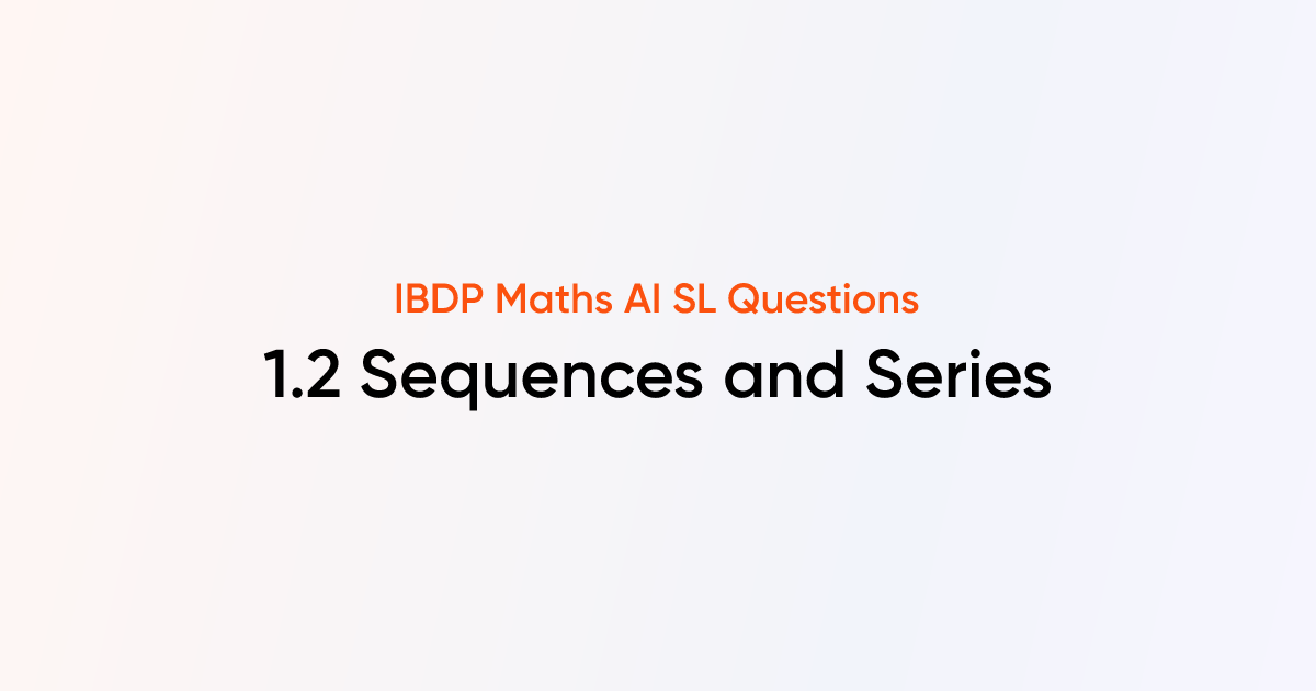 IBDP Maths AI SL Questions - 1.2 Sequences and Series