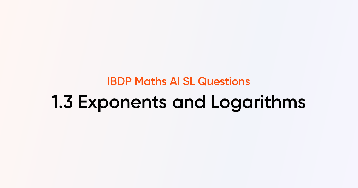 IBDP Maths AI SL Questions - 1.3 Exponents and Logarithms