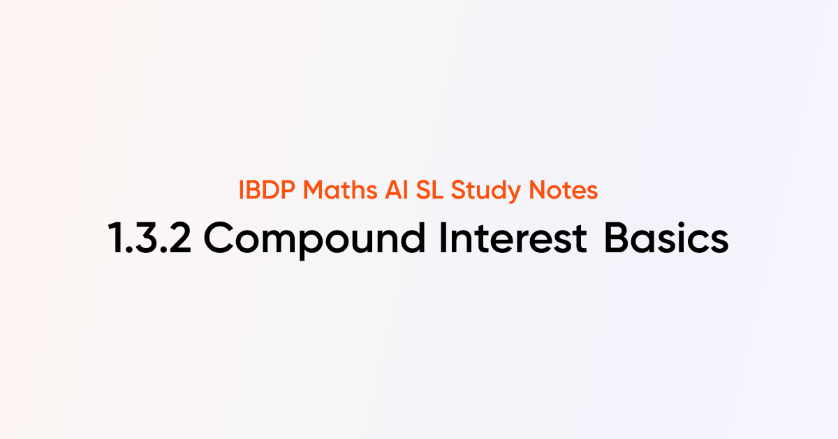 Compound Interest Basics (1.3.2) | IB DP Maths AI SL | TutorChase