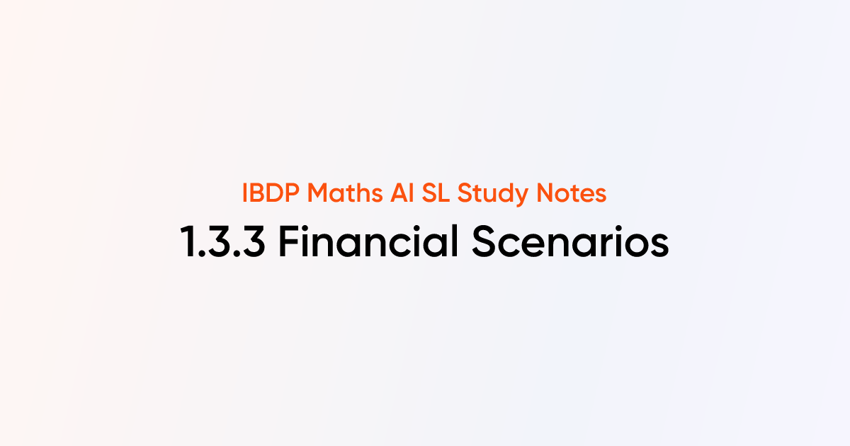 Financial Scenarios (1.3.3) | IB DP Maths AI SL | TutorChase