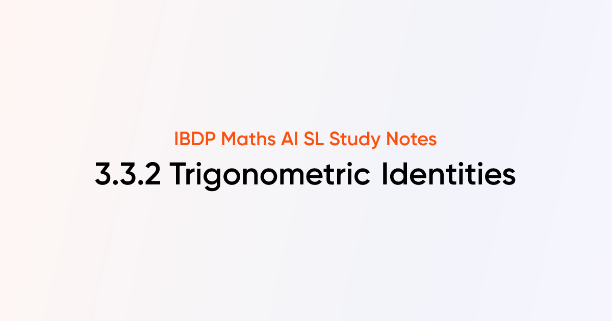 Trigonometric Identities (3.3.2) | IB DP Maths AI SL | TutorChase