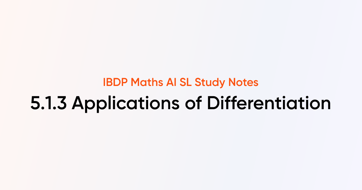 Applications of Differentiation (5.1.3) | IB DP Maths AI SL | TutorChase
