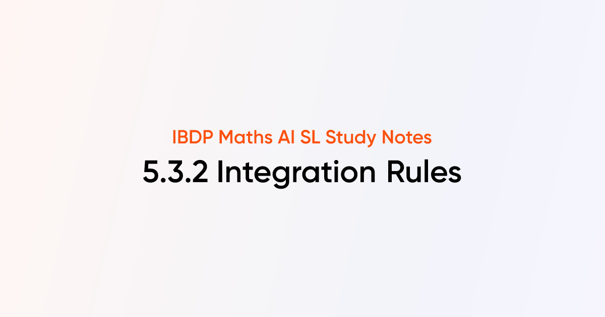 Integration Rules (5.3.2) | IB DP Maths AI SL | TutorChase
