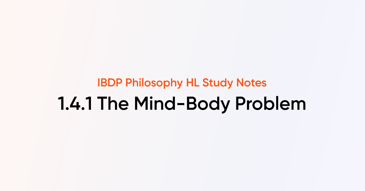 The Mind-Body Problem (1.4.1) | IB DP Philosophy HL Notes | TutorChase