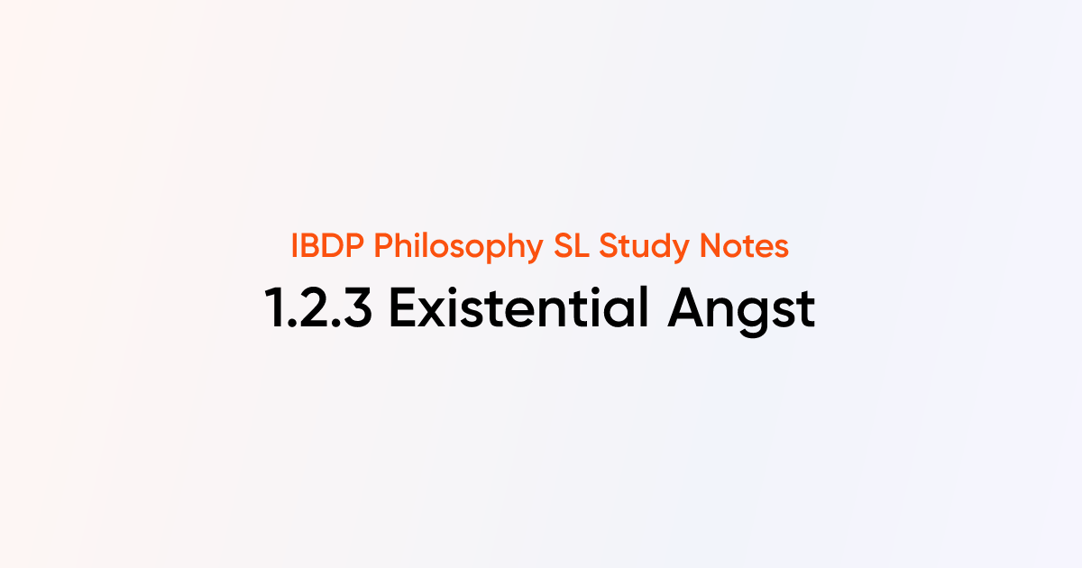 Existential Angst (1.2.3) | IB DP Philosophy SL Notes | TutorChase