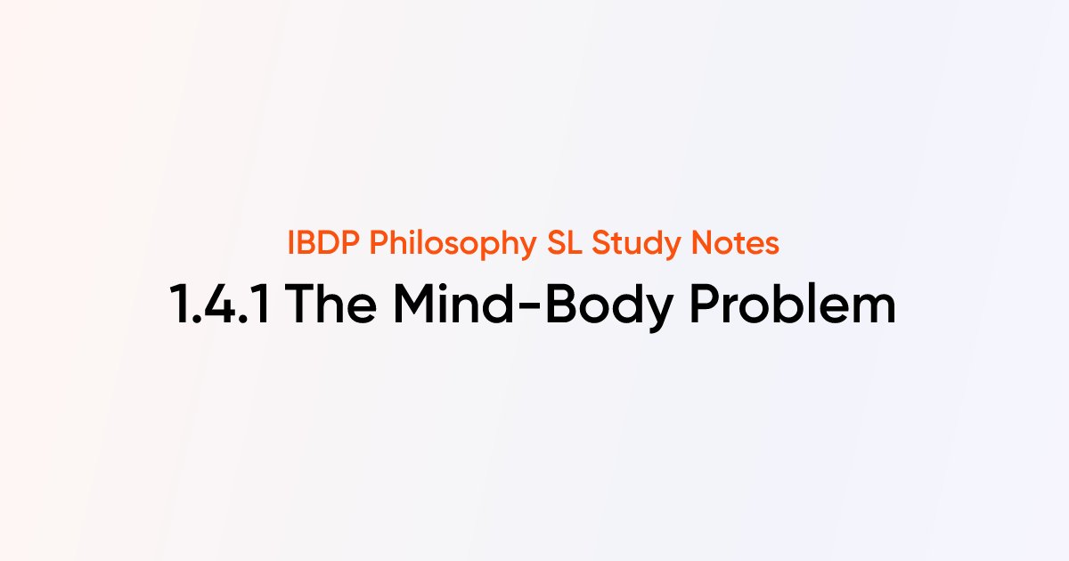 The Mind-Body Problem (1.4.1) | IB DP Philosophy SL Notes | TutorChase