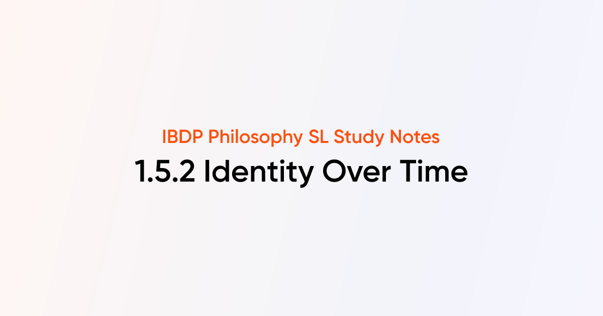Identity Over Time (1.5.2) | IB DP Philosophy SL Notes | TutorChase