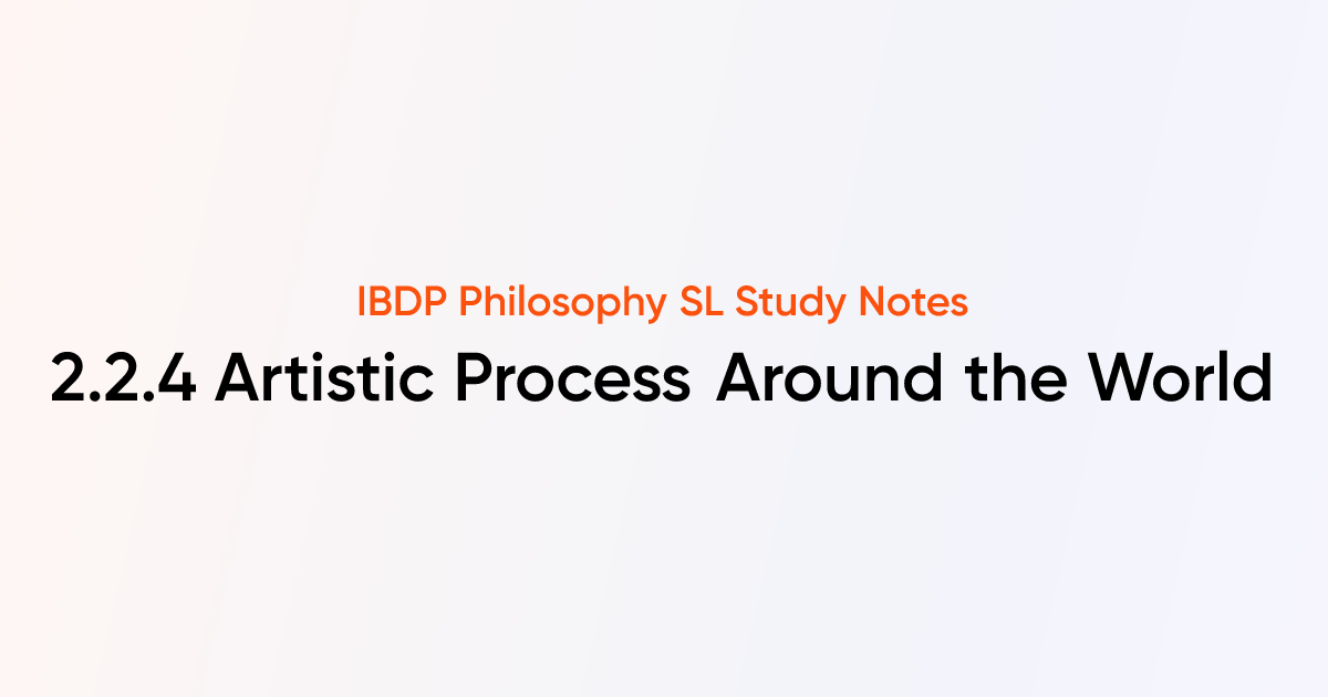 Artistic Process Around the World (2.2.4) | IB DP Philosophy SL Notes ...