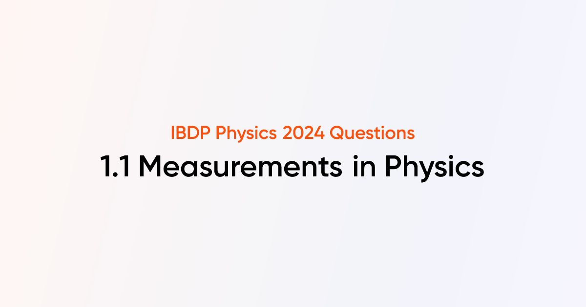 Measurements in Physics (1.1) | IB DP Physics Questions | TutorChase