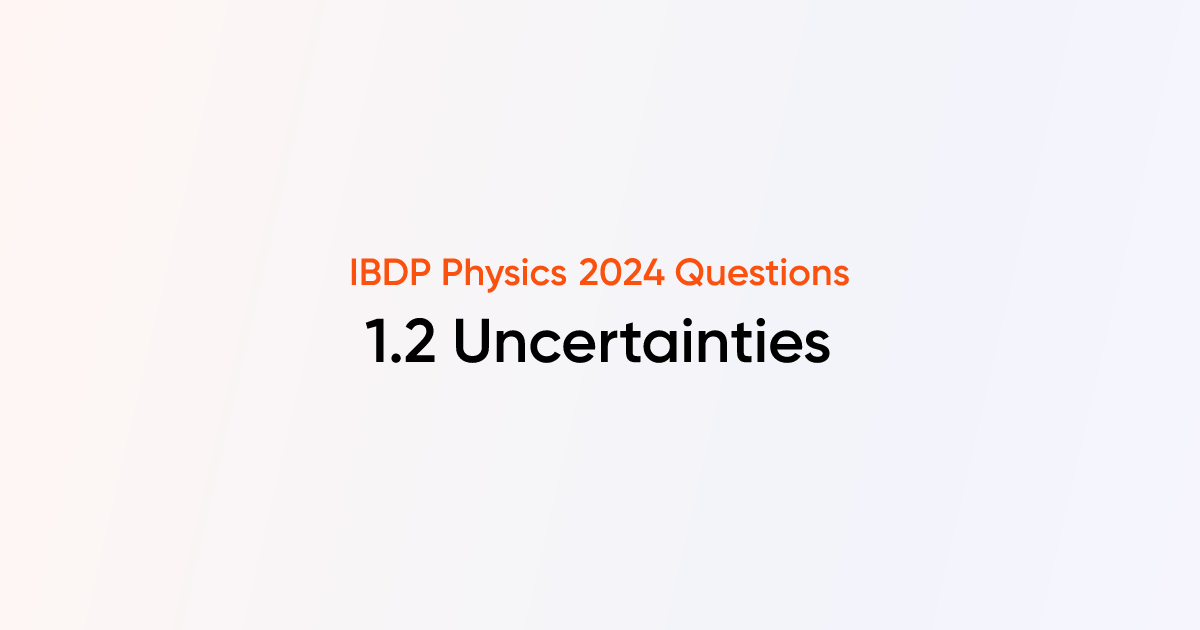 Uncertainties & Errors (1.2) | IB DP Physics Questions | TutorChase