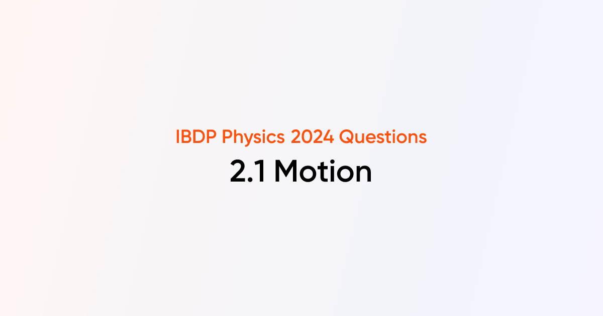 Motion (2.1) | IB DP Physics Questions | TutorChase