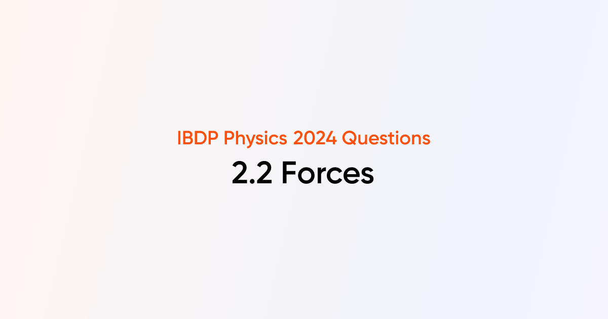Forces (2.2) | IB DP Physics Questions | TutorChase