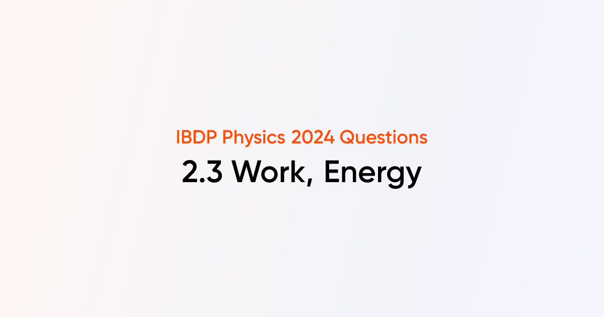 Work, Energy & Power (2.3) | IB DP Physics Questions | TutorChase