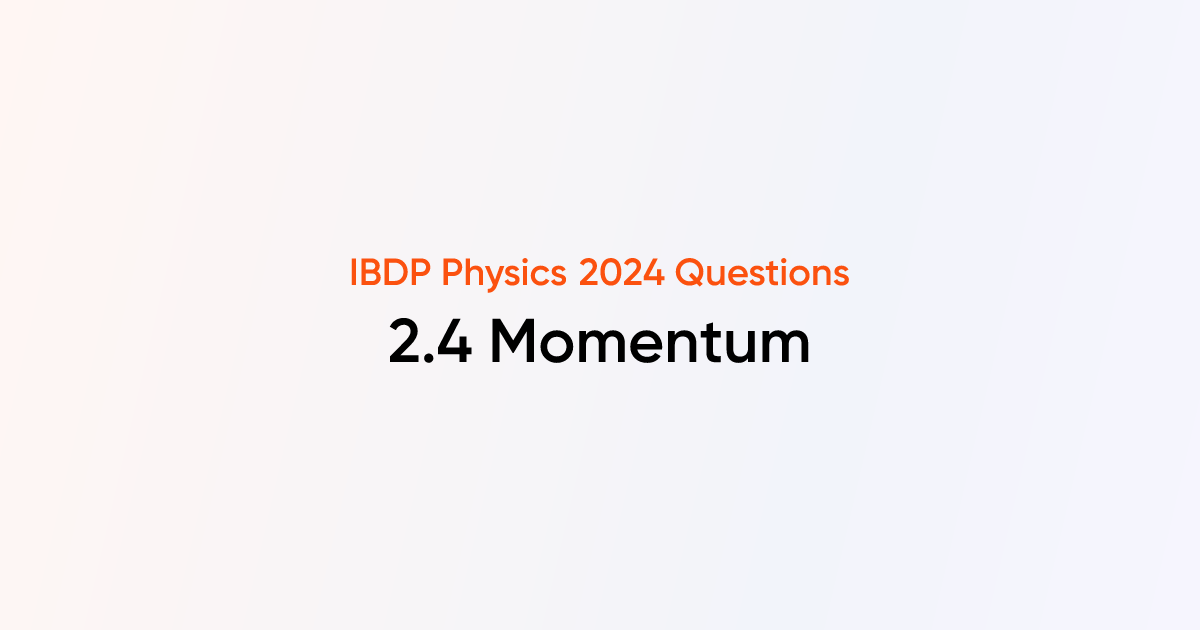 Momentum & Impulse (2.4) | IB DP Physics Questions | TutorChase