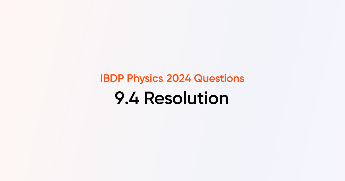 Resolution (9.4) | IB DP Physics Questions | TutorChase