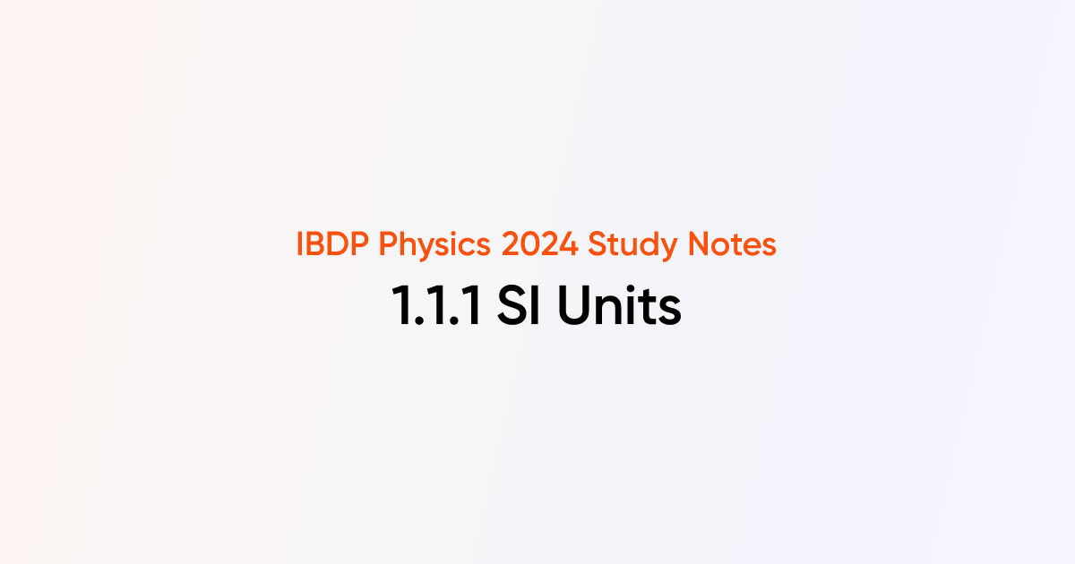 Si Units 111 Ib Dp Physics Notes Tutorchase
