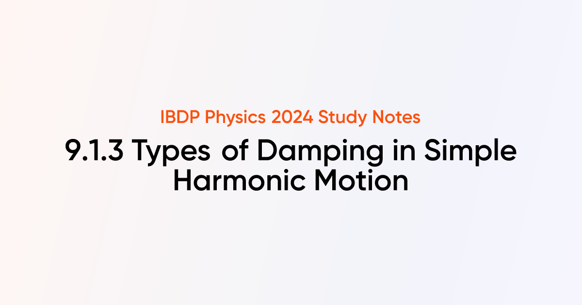 Types of Damping in Simple Harmonic Motion (9.1.3) | IB DP Physics ...