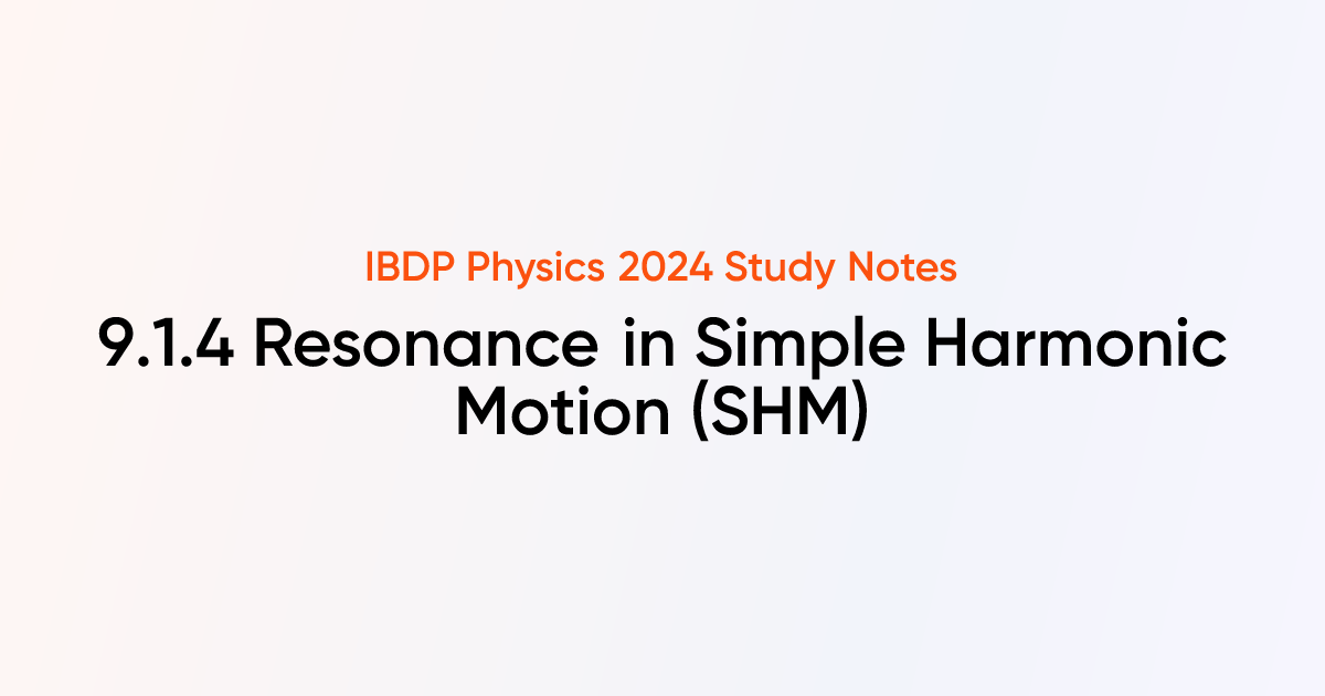 Resonance in Simple Harmonic Motion (SHM) (9.1.4) | IB DP Physics Notes ...