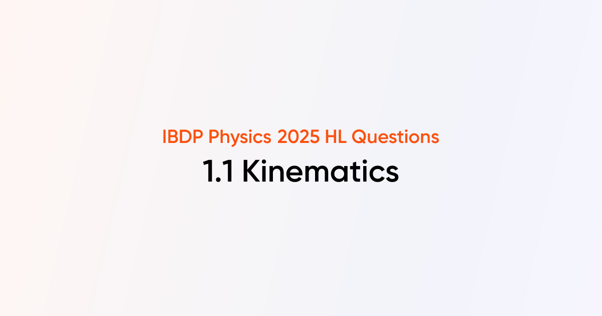 IBDP Physics 2025 HL | 1.1 Kinematics | Practice Questions & Answers