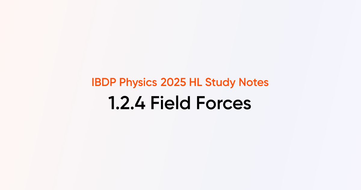 Field Forces (1.2.4) | IB DP Physics 2025 HL Notes | TutorChase