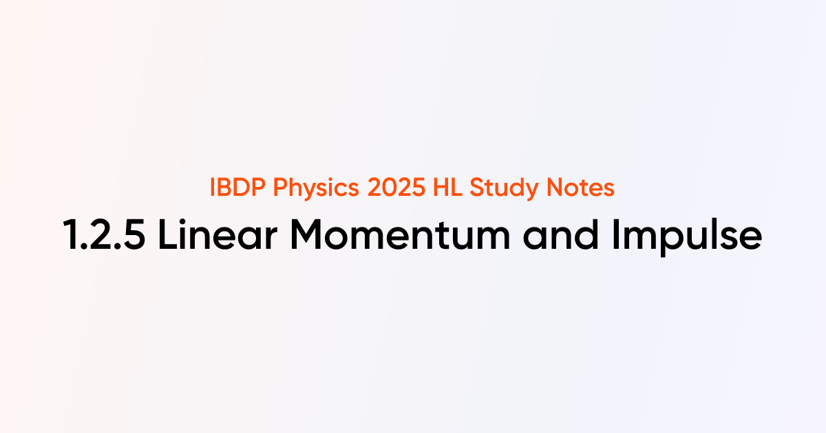 Linear Momentum and Impulse (1.2.5) | IB DP Physics HL 2025 Notes ...