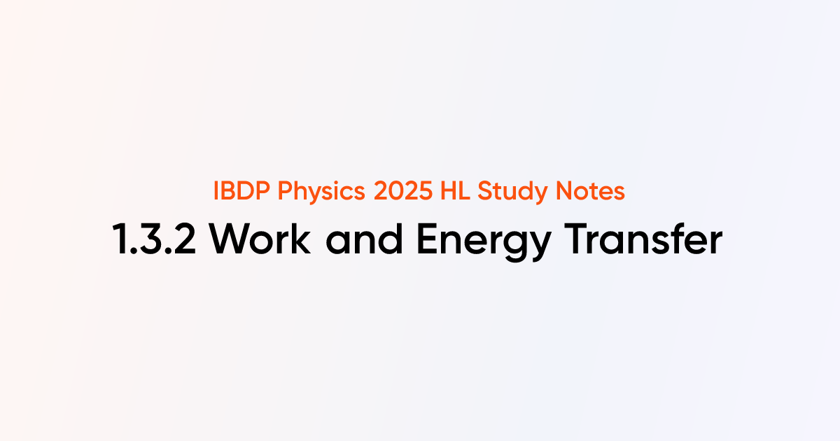 Work and Energy Transfer (1.3.2) | IB DP Physics 2025 HL Notes | TutorChase