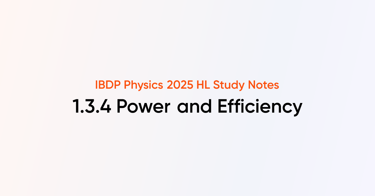 Power and Efficiency (1.3.4) | IB DP Physics 2025 HL Notes | TutorChase