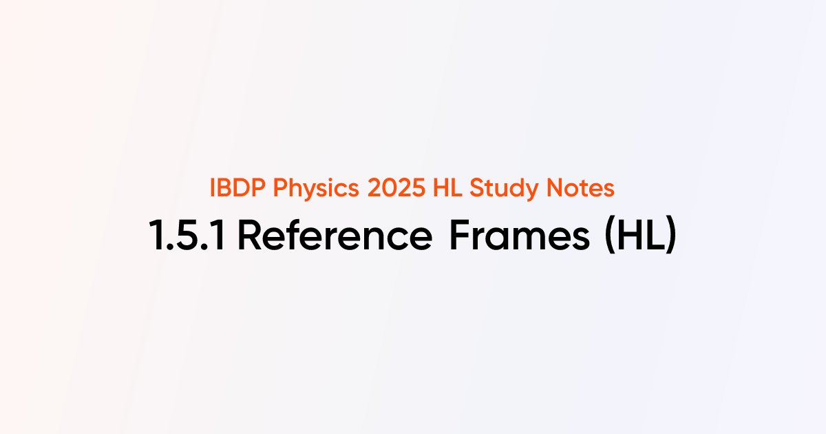 Reference Frames (HL) (1.5.1) | IB DP Physics 2025 HL Notes | TutorChase