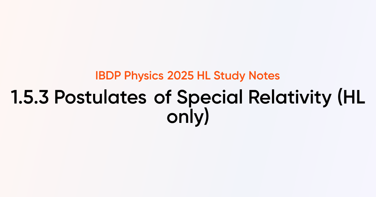 Postulates of Special Relativity (HL) (1.5.3) | IB DP Physics 2025 HL ...