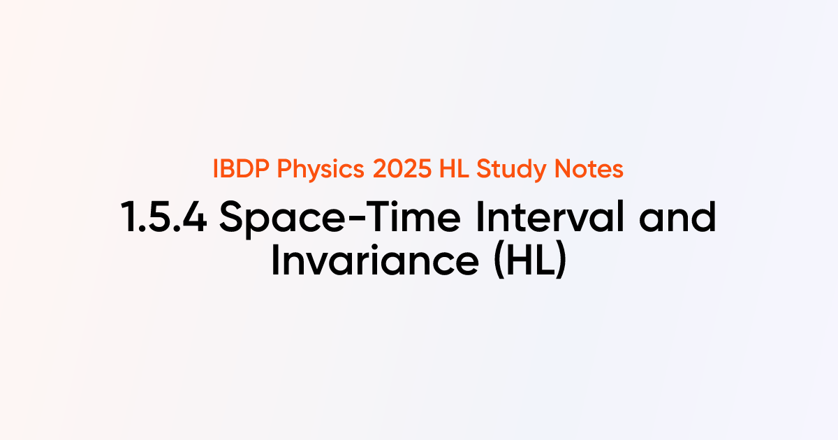 Space-Time Interval and Invariance (HL) (1.5.4) | IB DP Physics 2025 HL ...