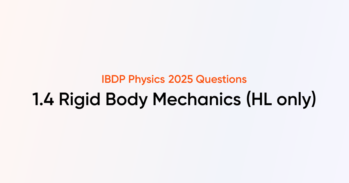 IBDP Physics 2025 | 1.4 Rigid Body Mechanics (HL only) | Practice ...