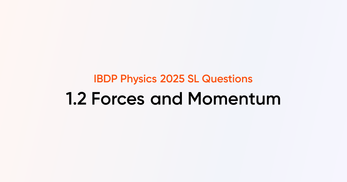 IBDP Physics 2025 SL | 1.2 Forces and Momentum | Practice Questions ...