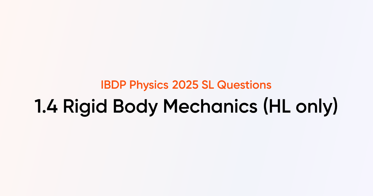 IBDP Physics 2025 SL | 1.4 Rigid Body Mechanics (HL only) | Practice ...