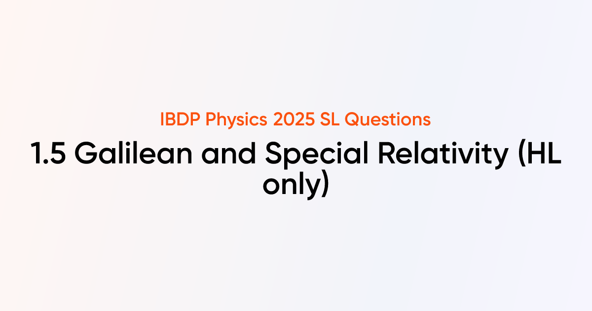 Ibdp Physics 2025 Questions Sl 15 Galilean And Special Relativity Hl
