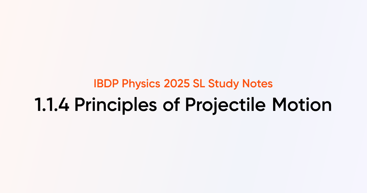 Principles of Projectile Motion (1.1.4) | IB DP Physics 2025 SL Notes ...