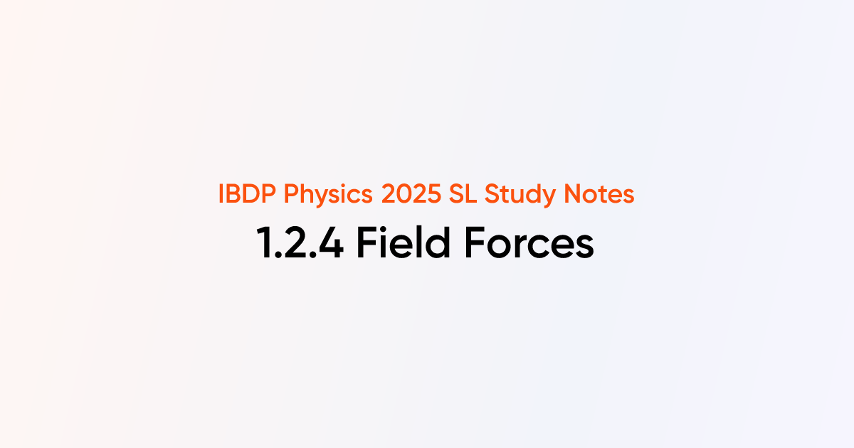Field Forces (1.2.4) | IB DP Physics 2025 SL Notes | TutorChase