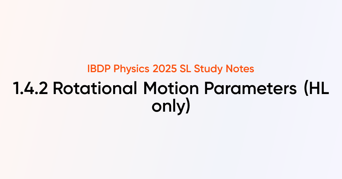 Rotational Motion Parameters (HL) (1.4.2) | IB DP Physics 2025 SL Notes ...