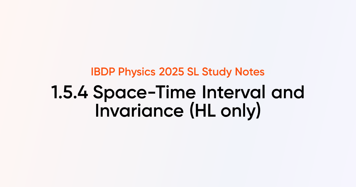 Space-Time Interval and Invariance (HL) (1.5.4) | IB DP Physics 2025 SL ...