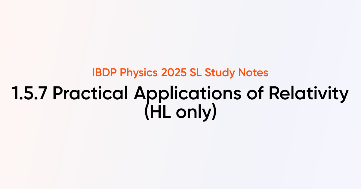 Practical Applications of Relativity (HL) (1.5.7) | IB DP Physics 2025 ...