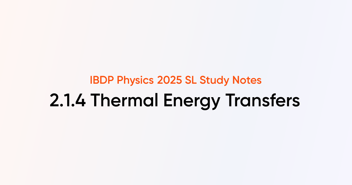 Thermal Energy Transfers (2.1.4) | IB DP Physics 2025 SL Notes | TutorChase