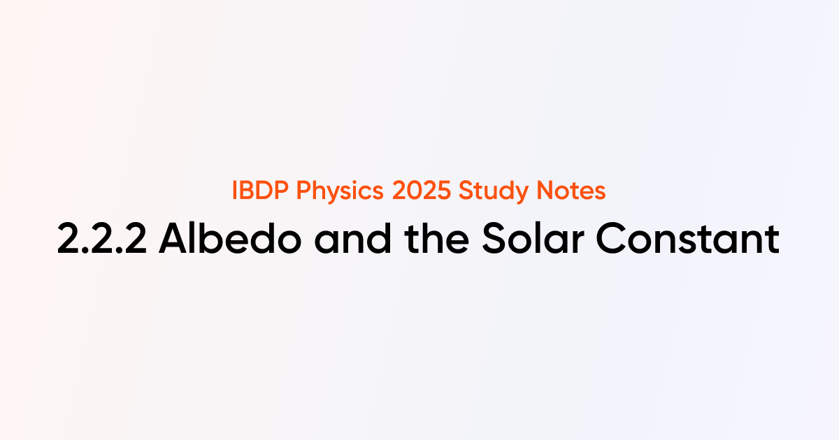Albedo and the Solar Constant (2.2.2) | IB DP Physics 2025 Notes ...