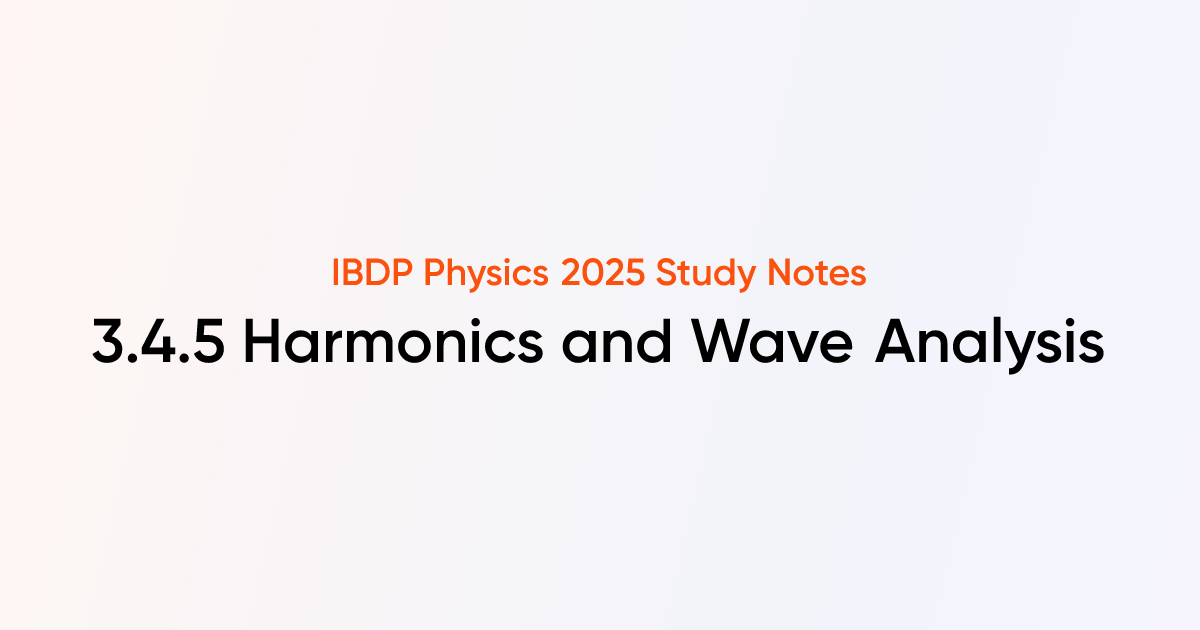 Harmonics and Wave Analysis (3.4.5) | IB DP Physics 2025 Notes | TutorChase