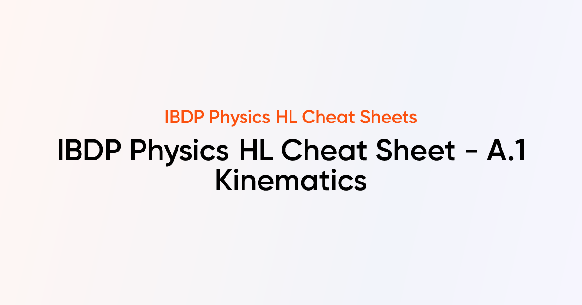 IBDP Physics HL Cheat sheet - A.1 Kinematics | IBDP Physics Cheatsheets ...