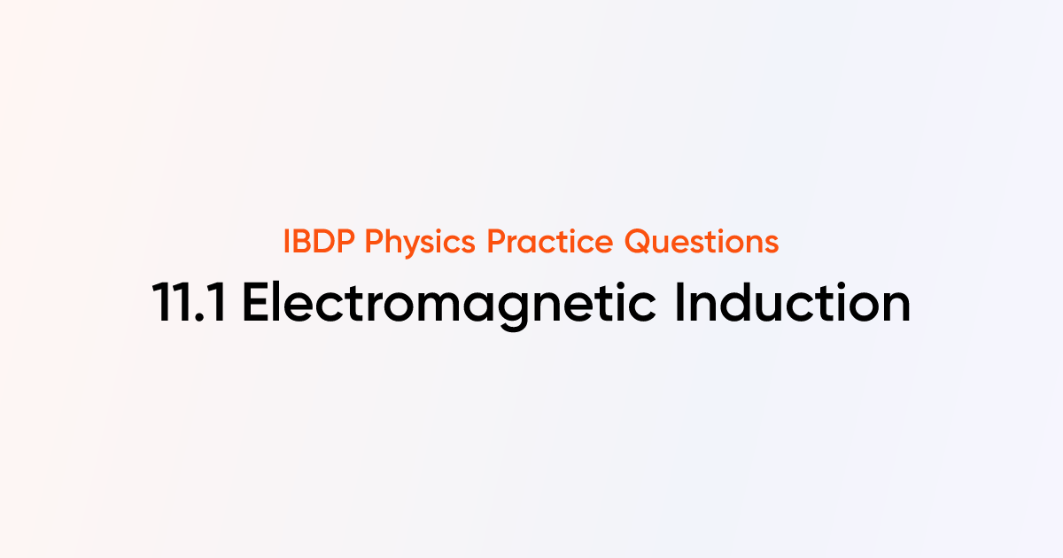 Electromagnetic Induction (11.1) | IB DP Physics Questions | TutorChase