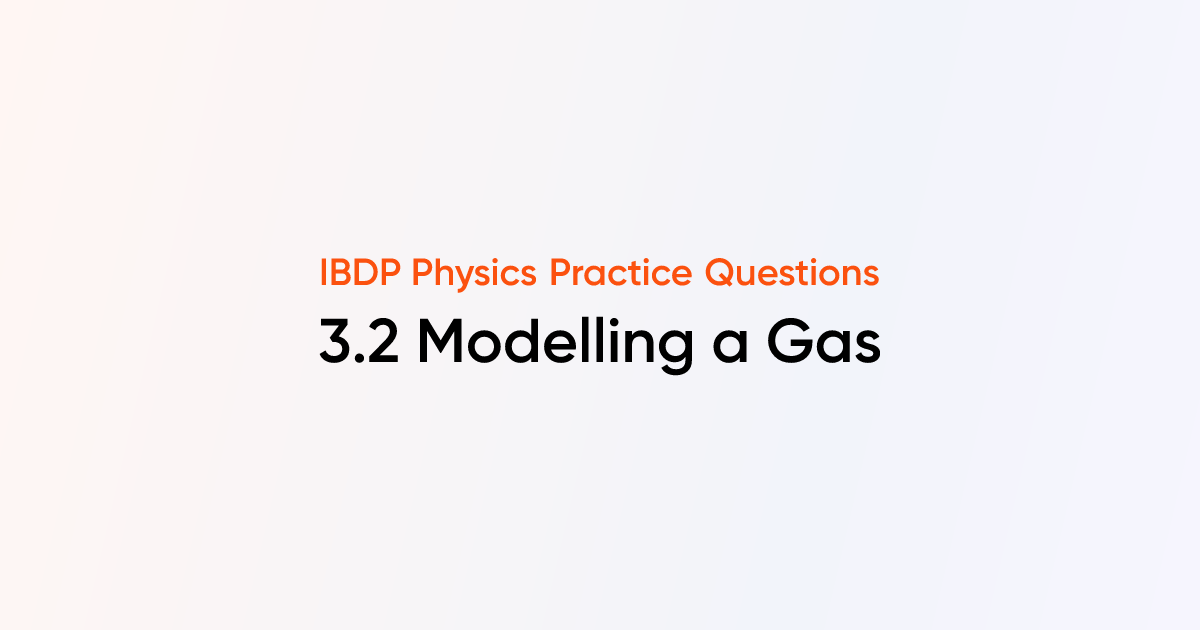 3.2 Modelling a Gas (3.2) | IB DP Physics Questions | TutorChase