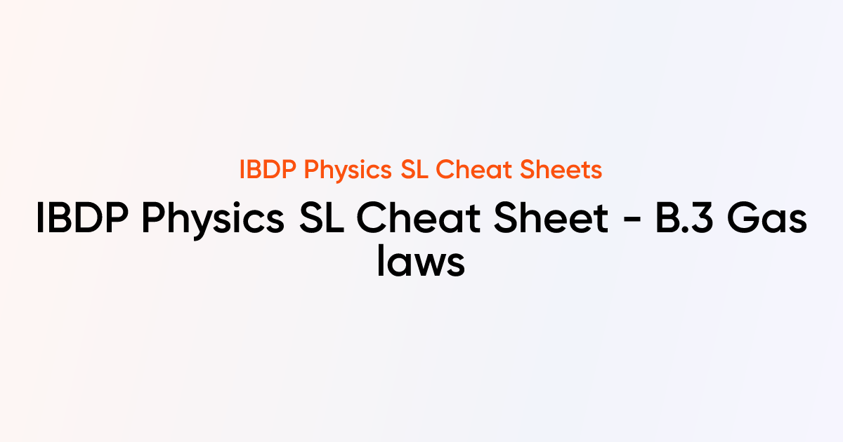 IBDP Physics SL Cheat sheet - B.3 Gas laws | IBDP Physics Cheatsheets ...