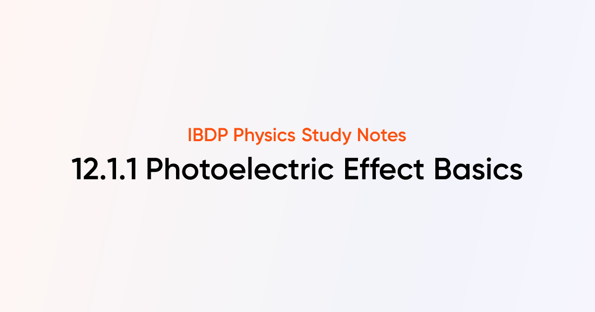 Photoelectric Effect Basics (12.1.1) | IB DP Physics Notes | TutorChase