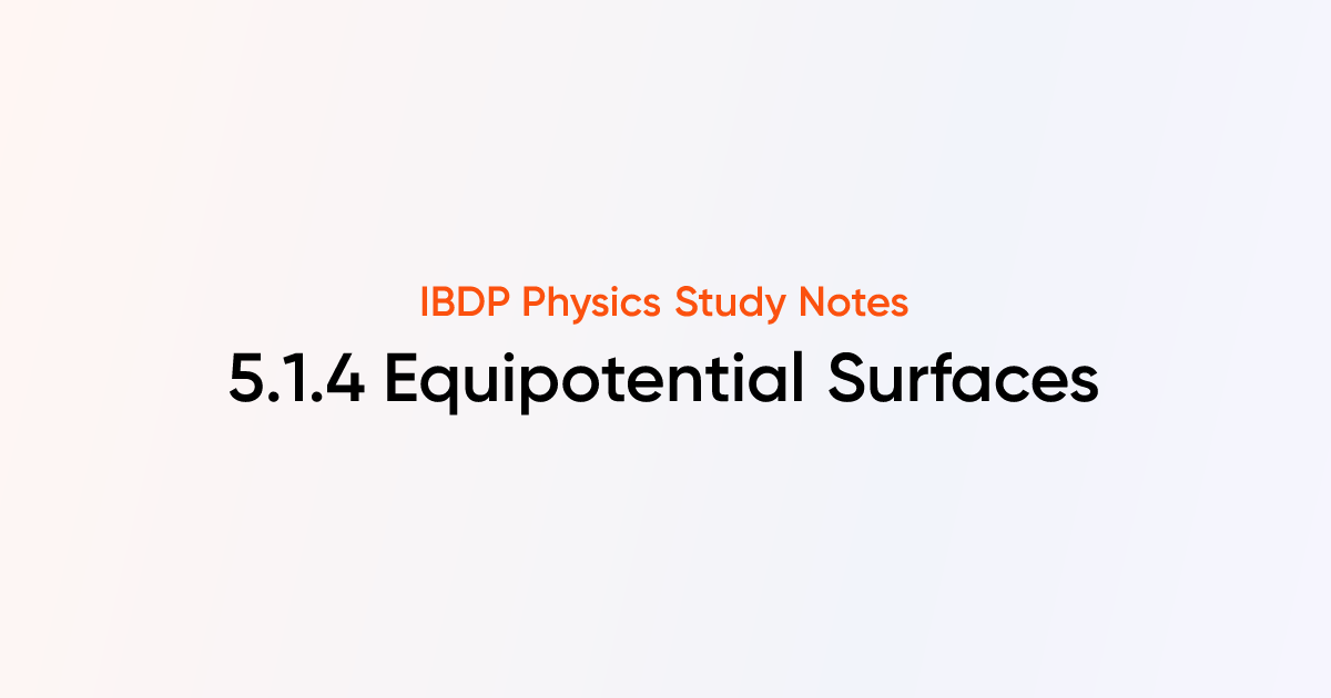 Equipotential Surfaces (5.1.4) | IB DP Physics Notes | TutorChase