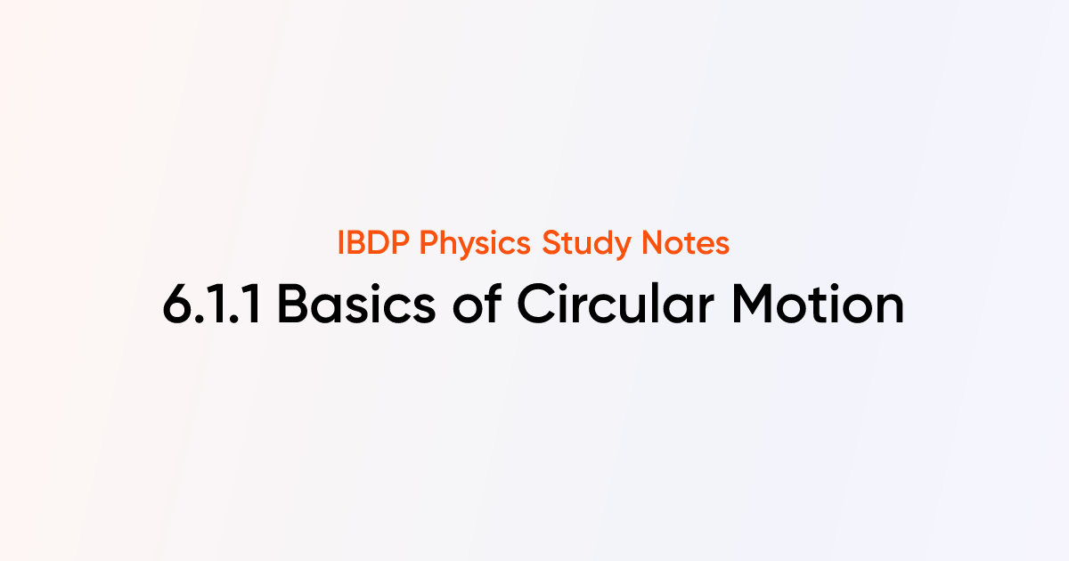 Basics Of Circular Motion 611 Ib Dp Physics Notes Tutorchase