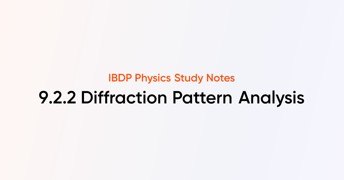 Diffraction Pattern Analysis (9.2.2) | IB DP Physics Notes | TutorChase